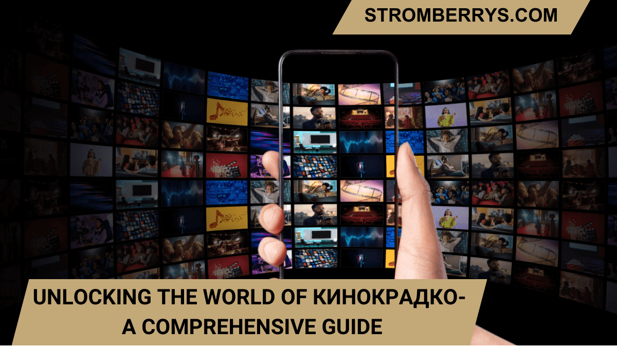 Unlocking the World of кинокрадко - A Comprehensive Guide - Stromberry